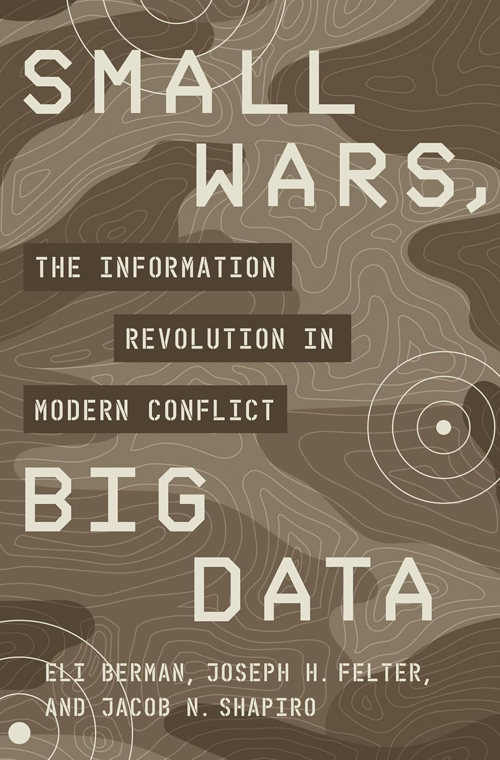 Small Wars, Big Data: The Information Revolution in Modern Conflict ...