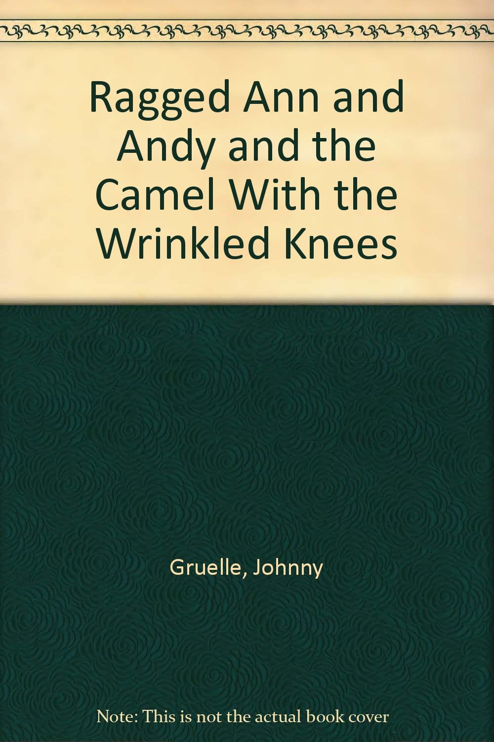 Ragged Ann and Andy and the Camel With the Wrinkled Knees: Gruelle ...