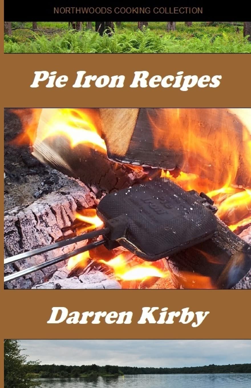 Pie Iron Recipes (Northwoods Cooking Collection): Kirby, Darren ...