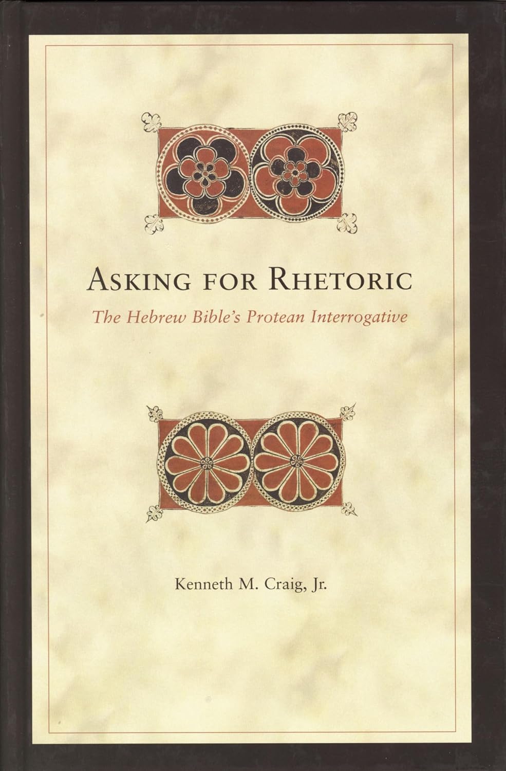 Asking For Rhetoric: The Hebrew Bible's Protean Interrogative (Biblical ...