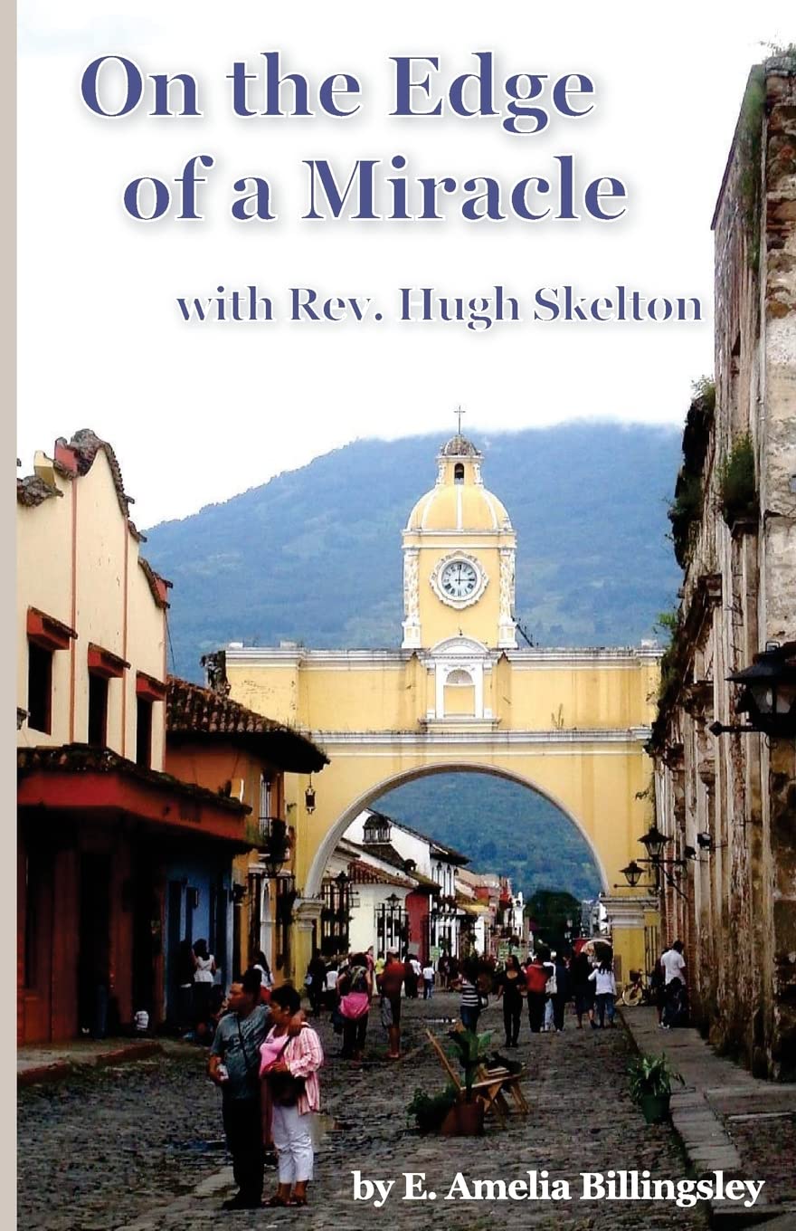 On the Edge of a Miracle: with Rev. Hugh Skelton: Billingsley, Ms. E ...