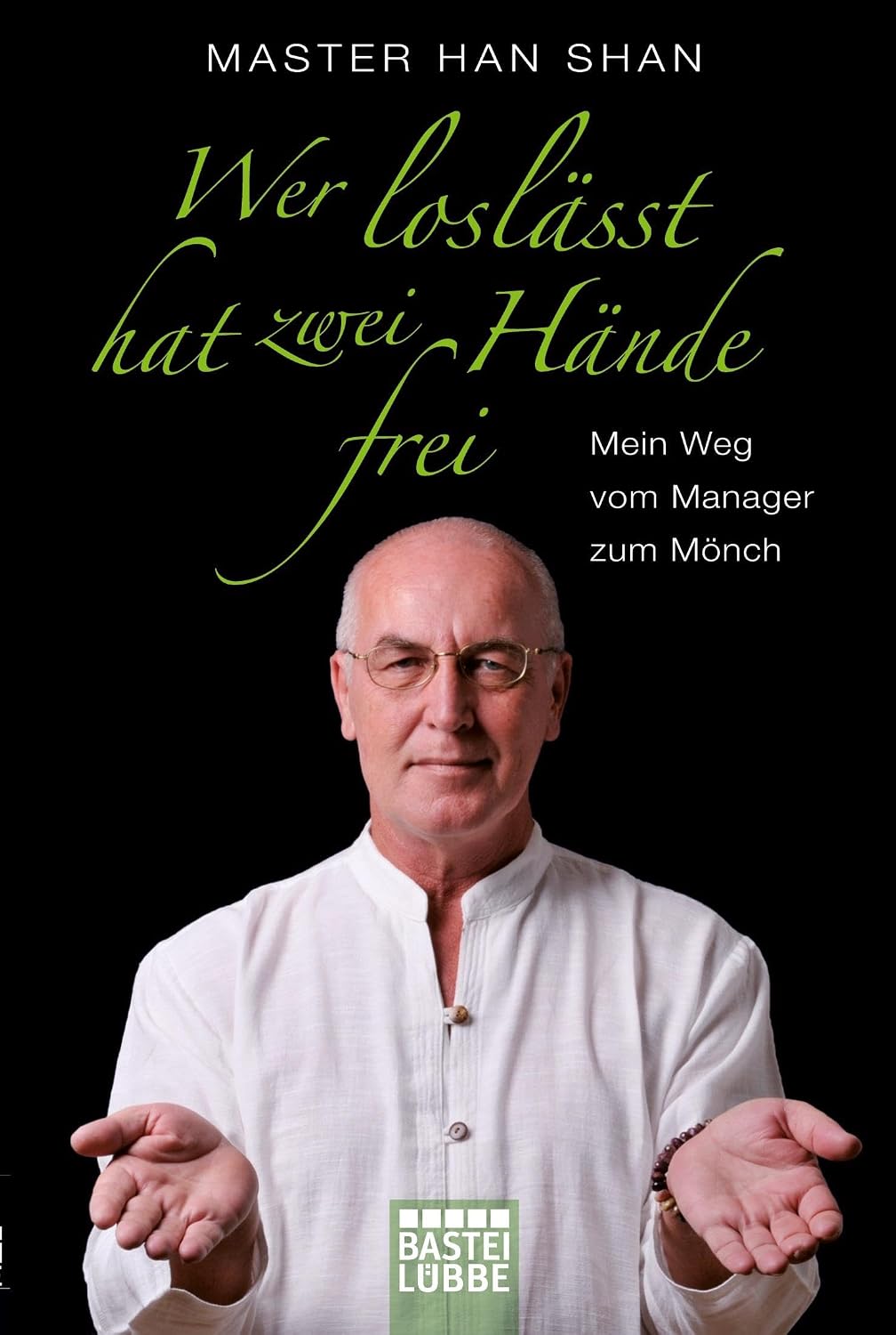 Wer loslässt, hat zwei Hände frei: Mein Weg vom Manager zum Mönch ...