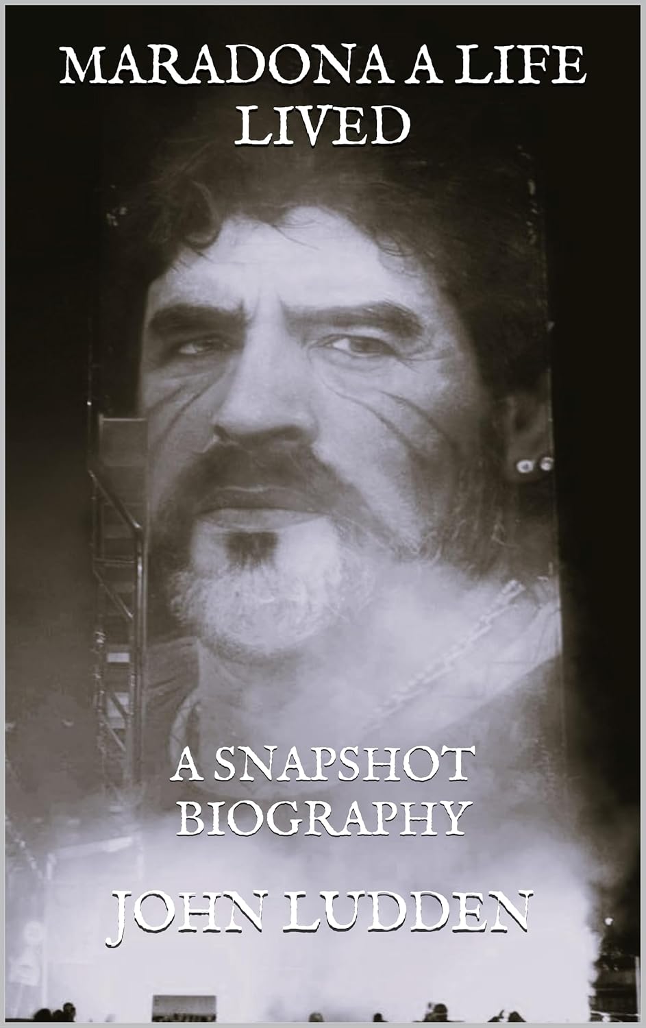 MARADONA A LIFE LIVED: A SNAPSHOT BIOGRAPHY (My Diego Maradona ...