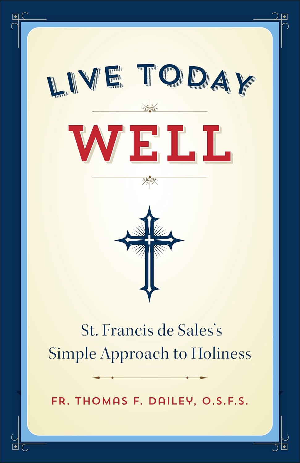 Live Today Well: Fr. Thomas Dailey: 9781622823017: Amazon.com: Books