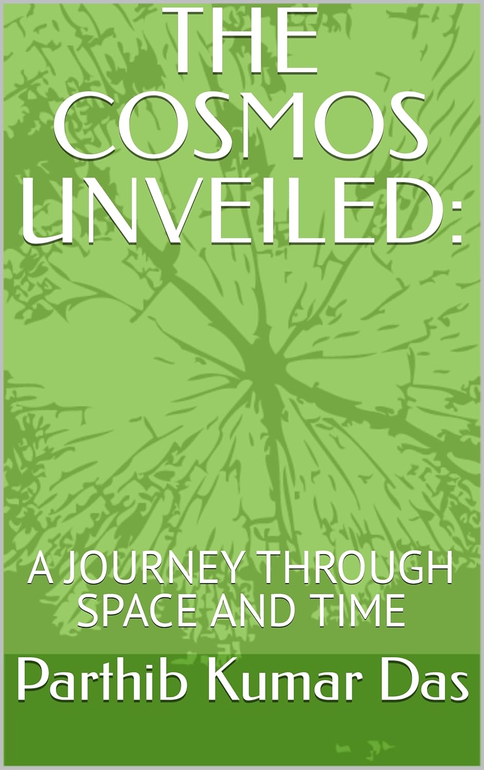 THE COSMOS UNVEILED: A JOURNEY THROUGH SPACE AND TIME eBook : Das ... THE COSMOS UNVEILED: A JOURNEY THROUGH SPACE AND TIME eBook : Das ...