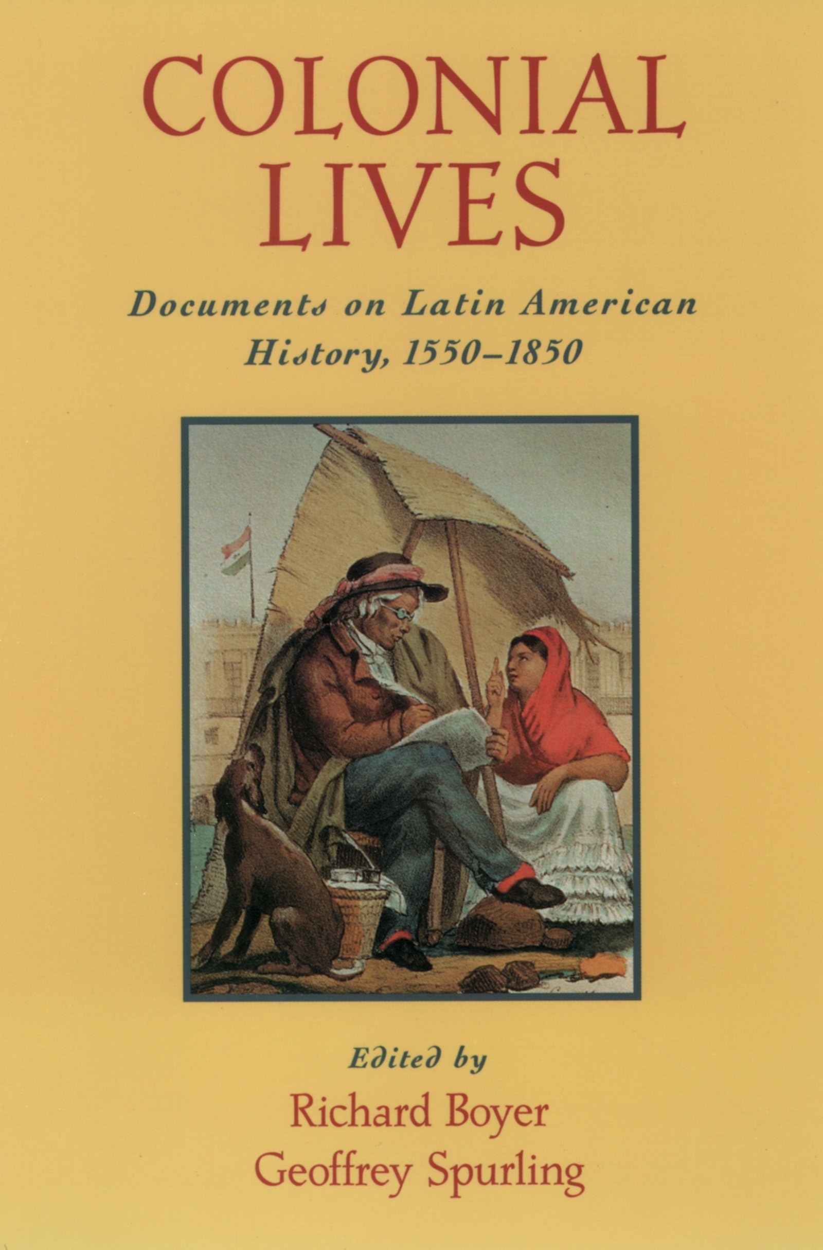 Colonial Lives: Documents on Latin American History, 1550-1850: Boyer ...
