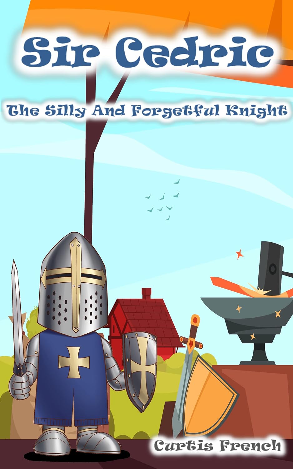 Sir Cedric: The Silly And Forgetful Knight (Books For Kids) (Sir Cedic ...