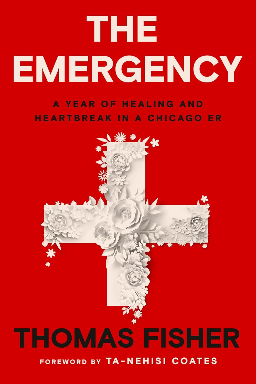 The Emergency: A Year of Healing and Heartbreak in a Chicago ER: Fisher ...
