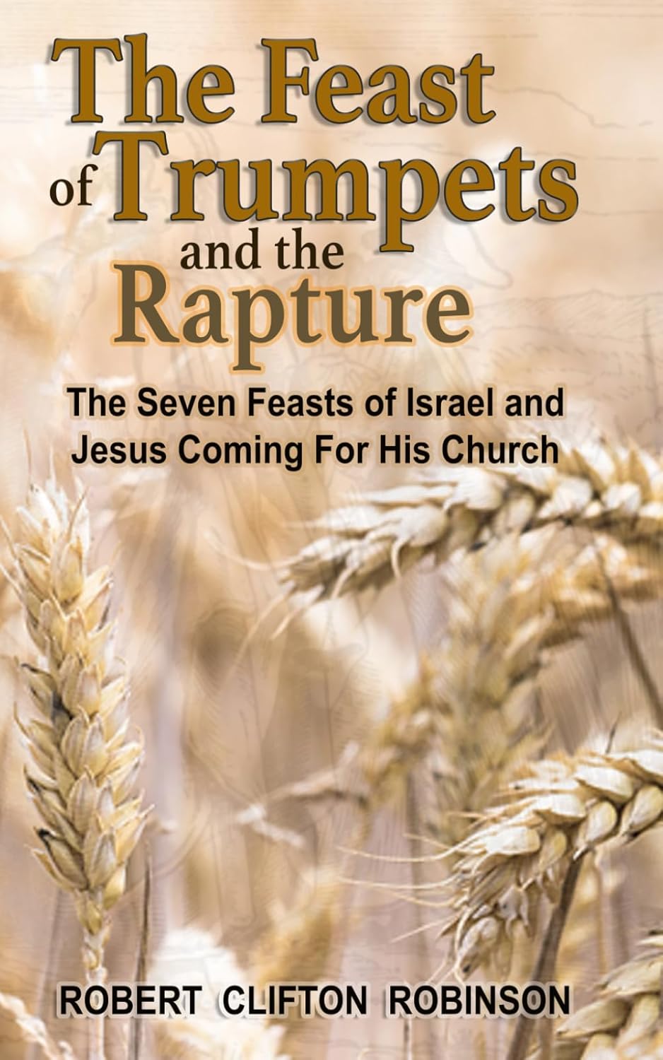 The Feast Of Trumpets And The Rapture: Robinson, Robert Clifton ...