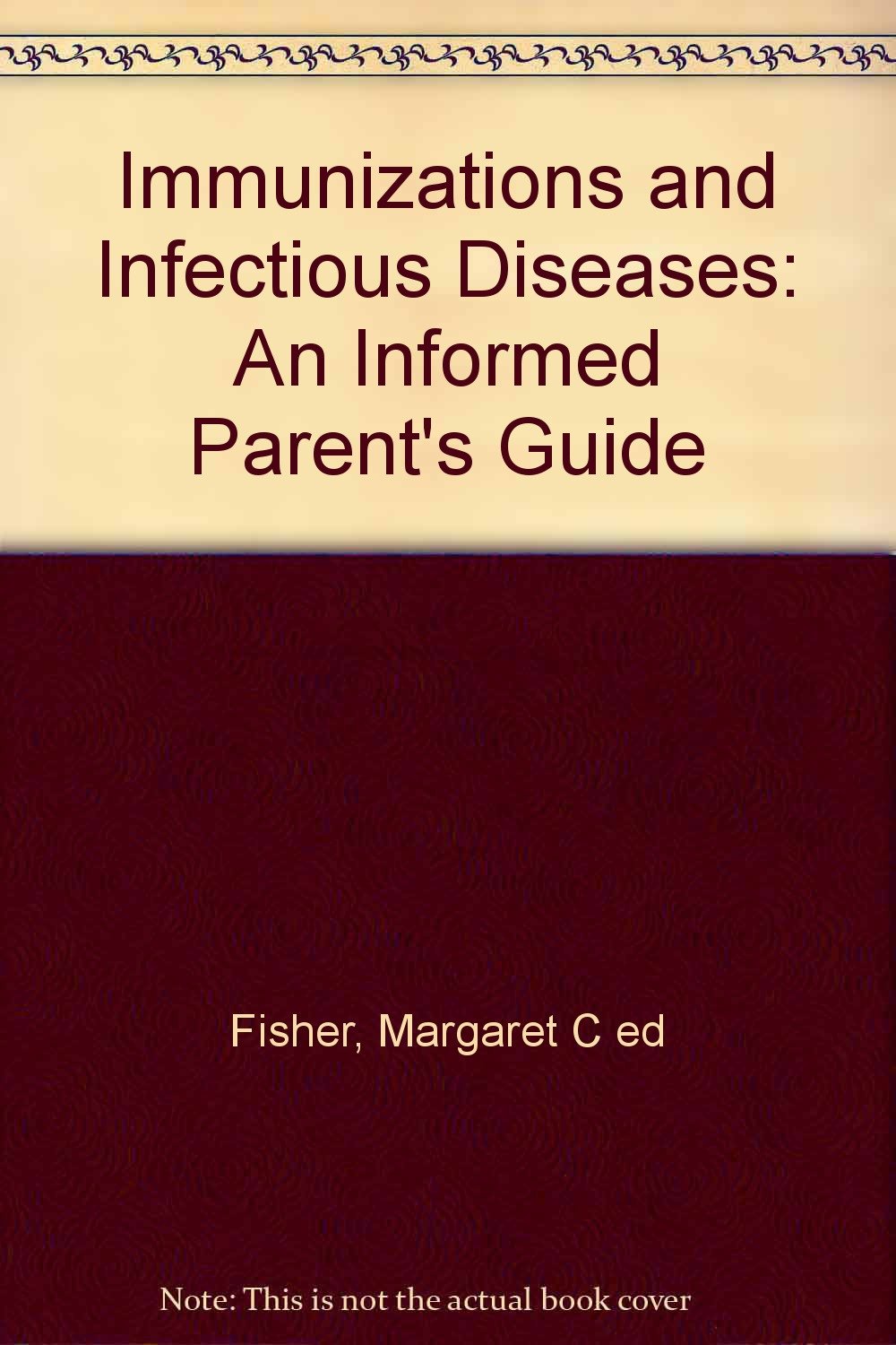 Immunizations and Infectious Diseases: An Informed Parent's Guide ...