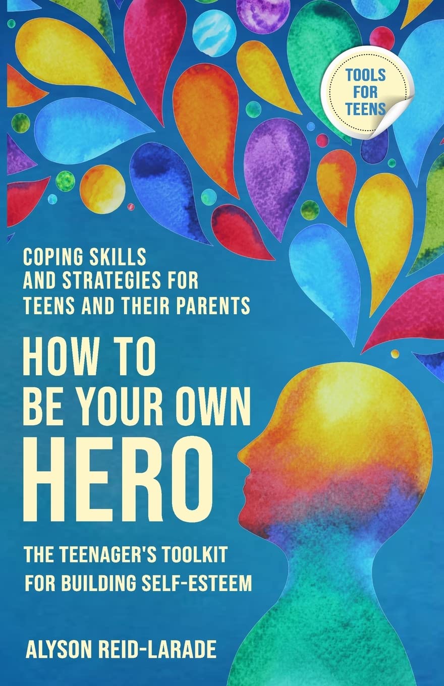How to Be Your Own Hero: The Teenager's Toolkit For Building Self ...