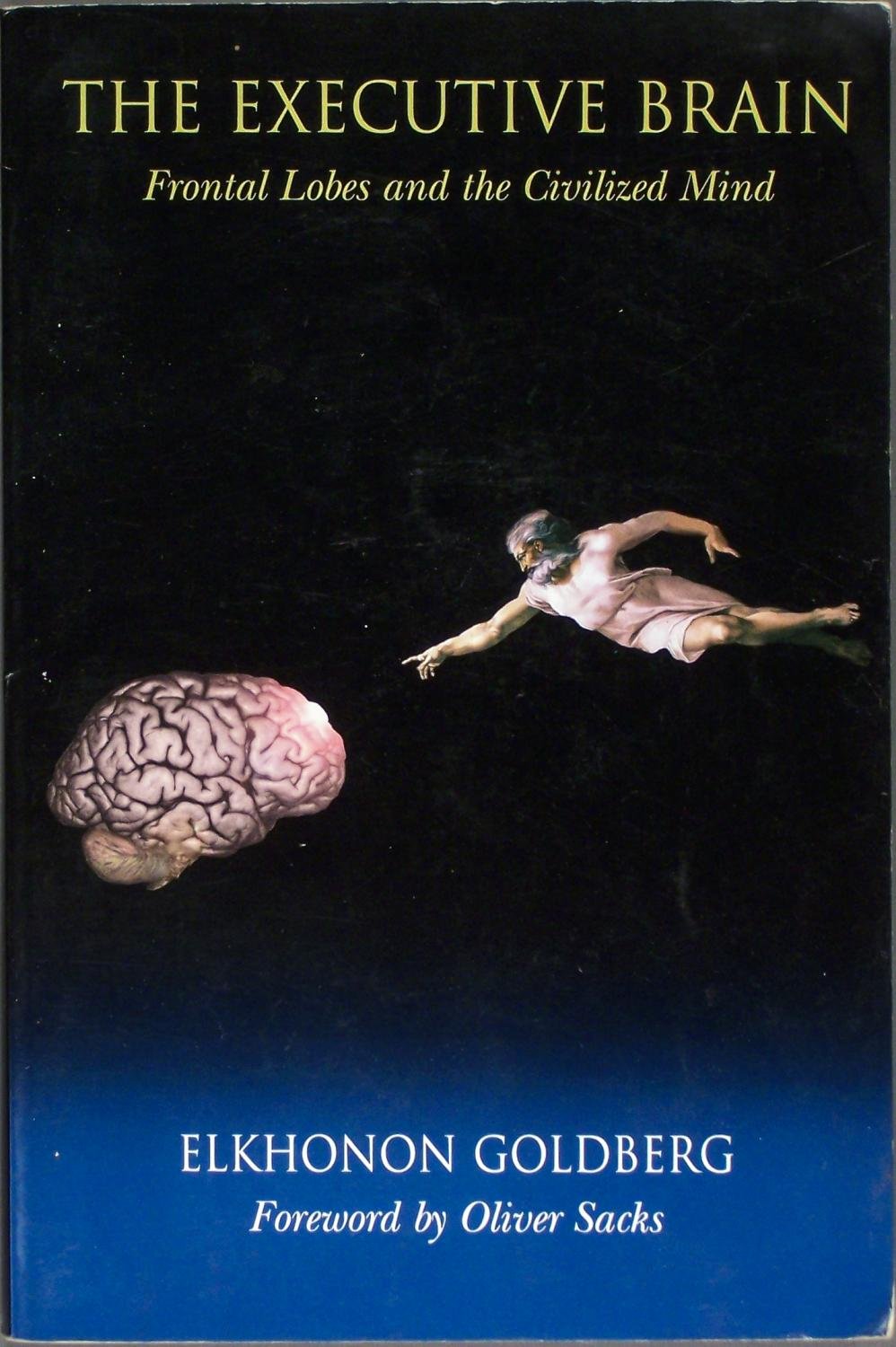 The Executive Brain: Frontal Lobes and the Civilized Mind ...