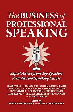 The Business of Professional Speaking: Expert Advice From Top Speakers ...