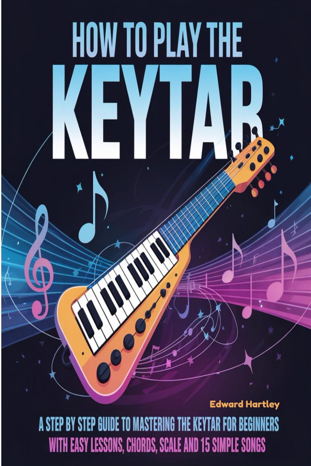 How To Play The Keytar: A Step By Step Guide To Mastering The Keytar ...