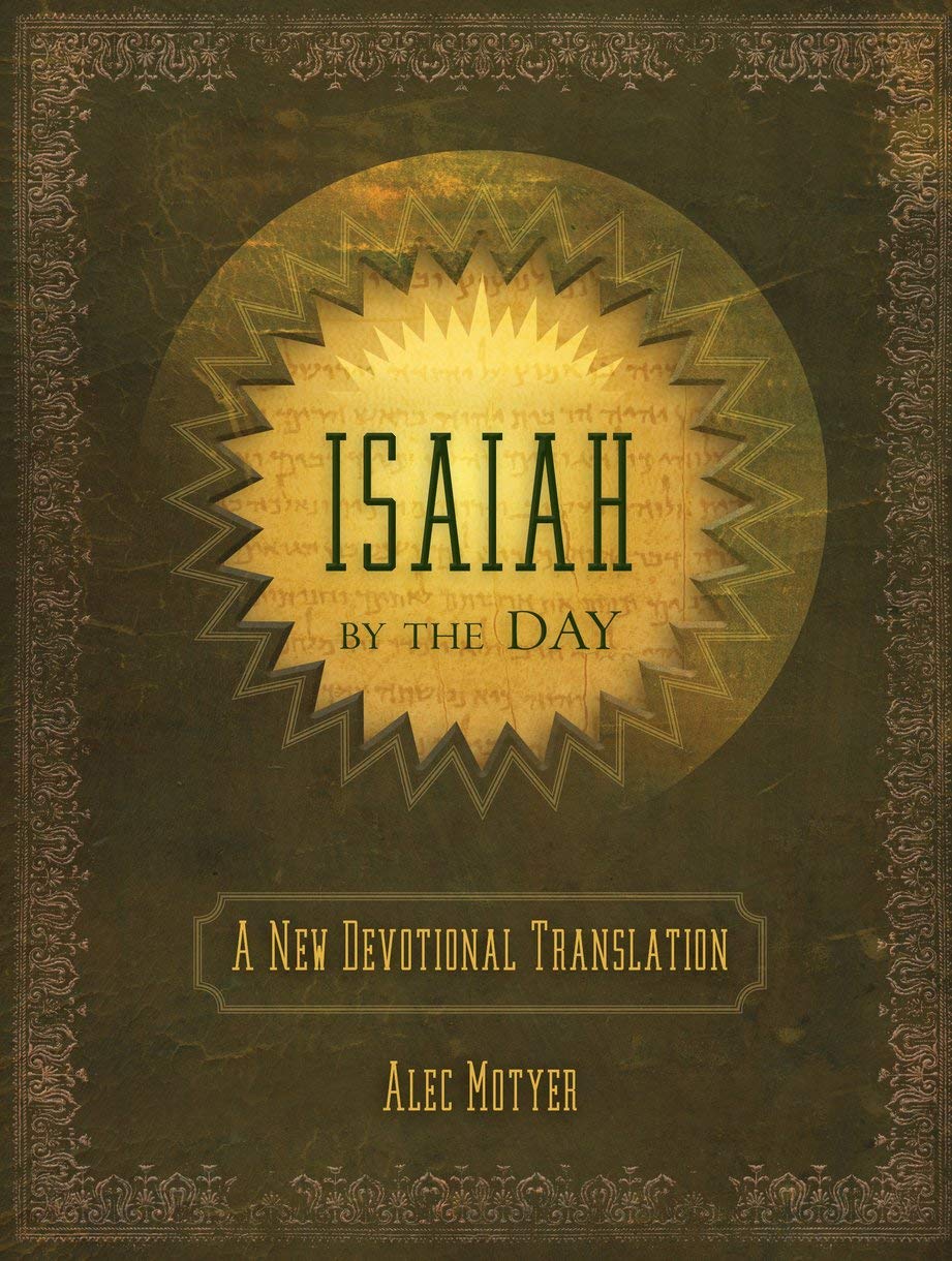 Isaiah by the Day: A New Devotional Translation: Motyer, Alec ...