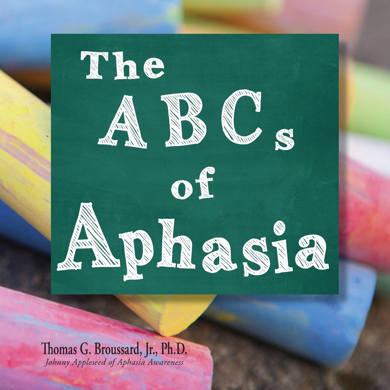 The ABCs of Aphasia: A Stroke Primer: Broussard Ph D Jr, Thomas G ...