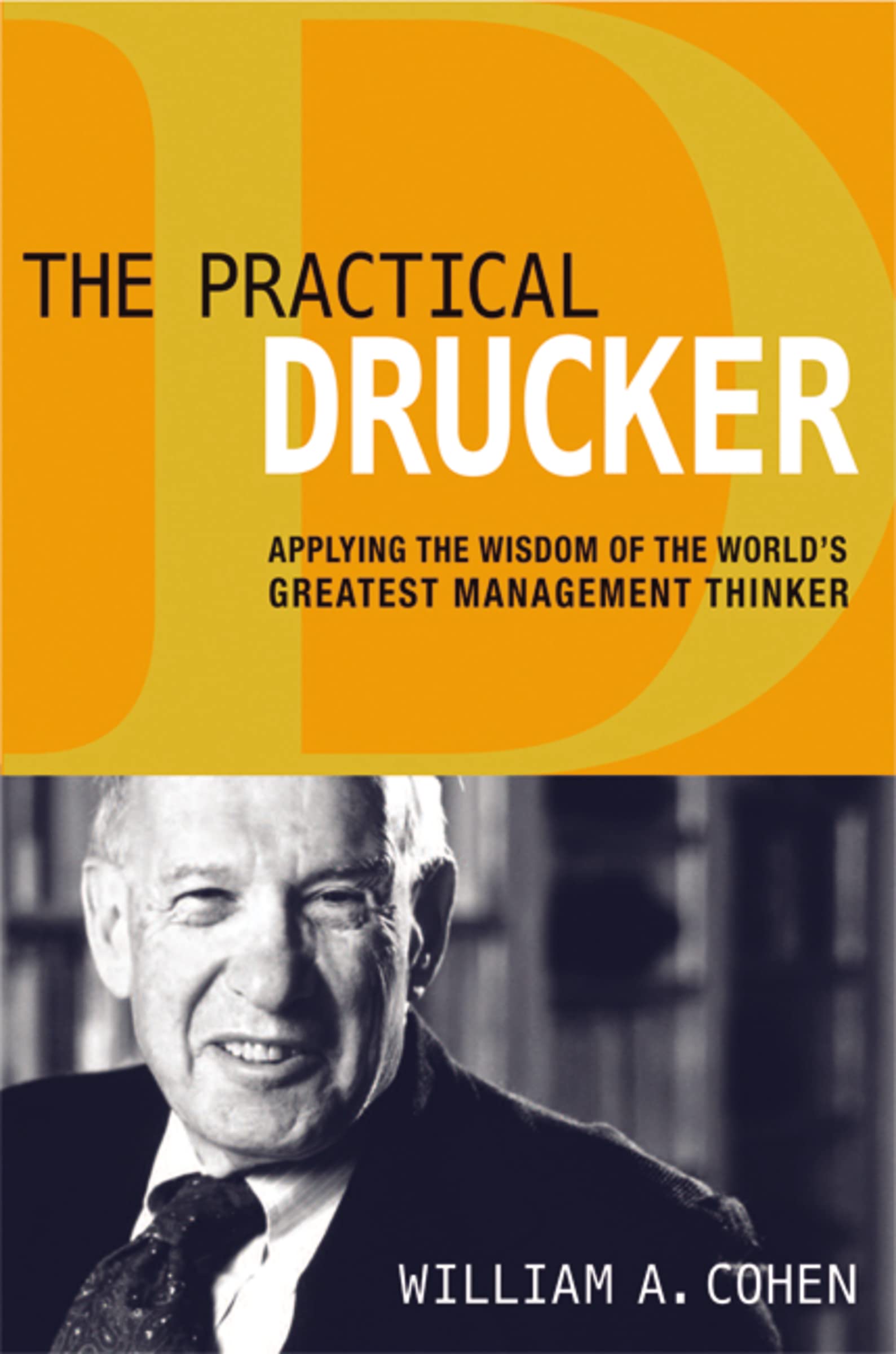 The Practical Drucker: Applying the Wisdom of the World's Greatest ...