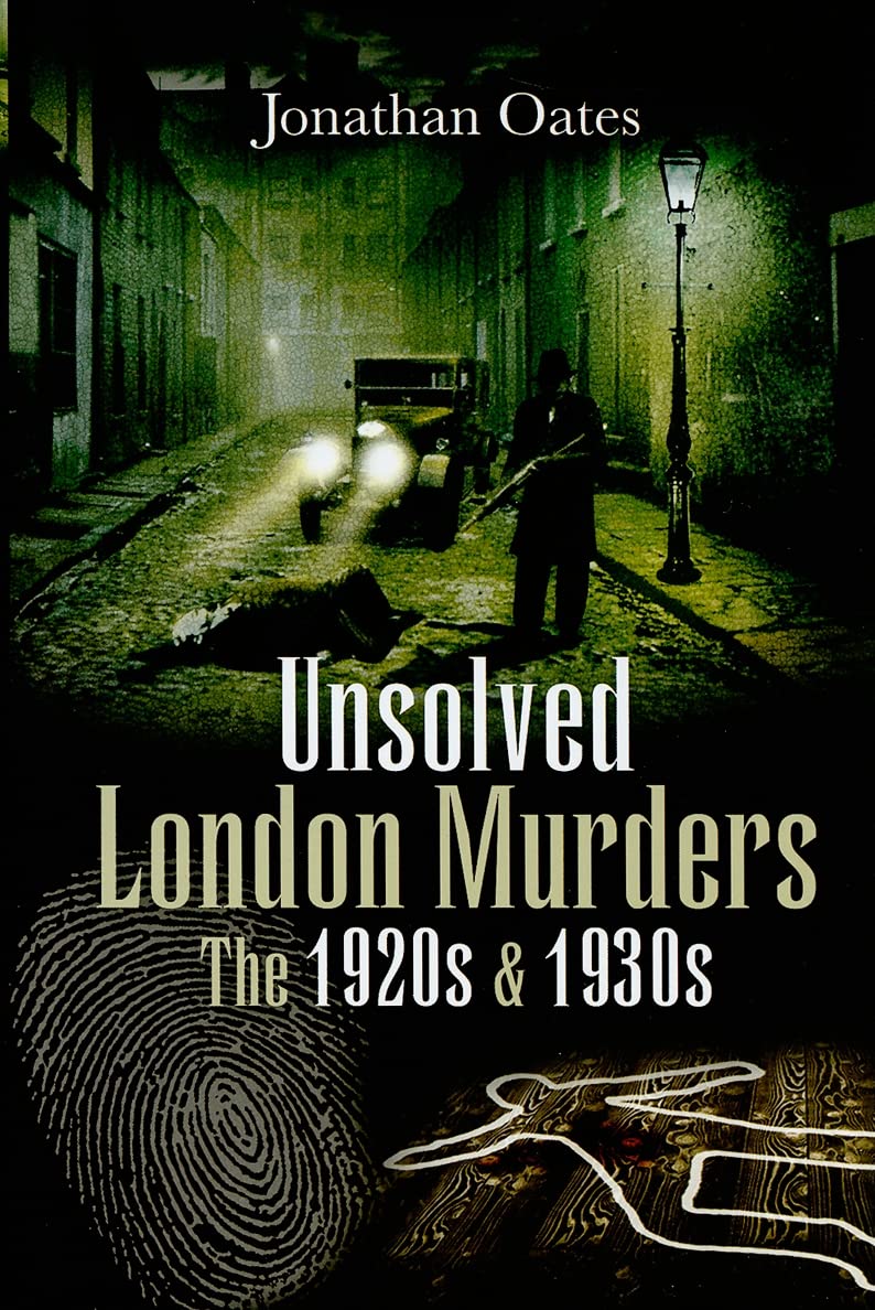 Unsolved London Murders: The 1920s & 1930s (True Crime from Wharncliffe ...