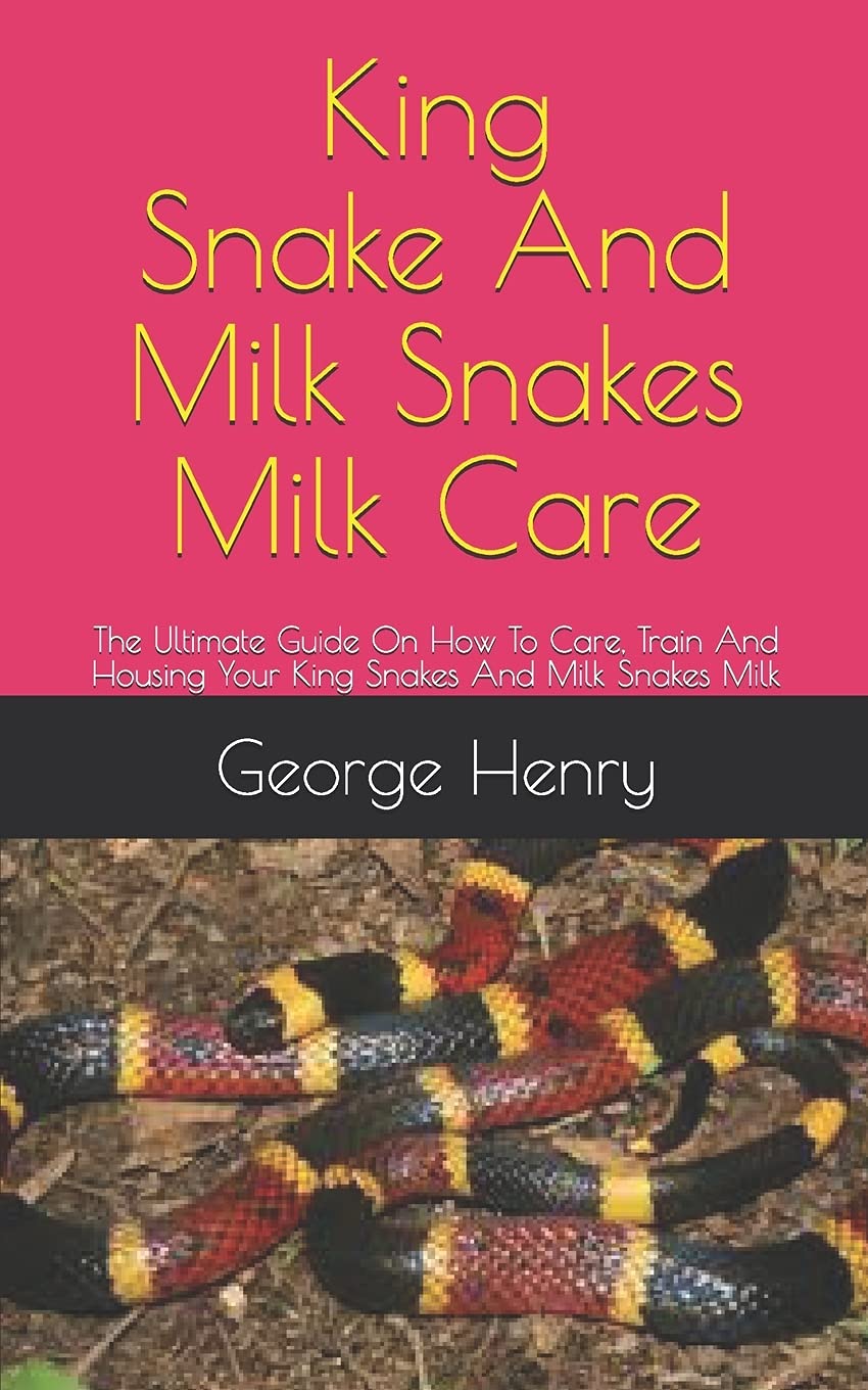 Buy King Snakes And Milk Snakes Milk Care: The Ultimate Guide On How To ...
