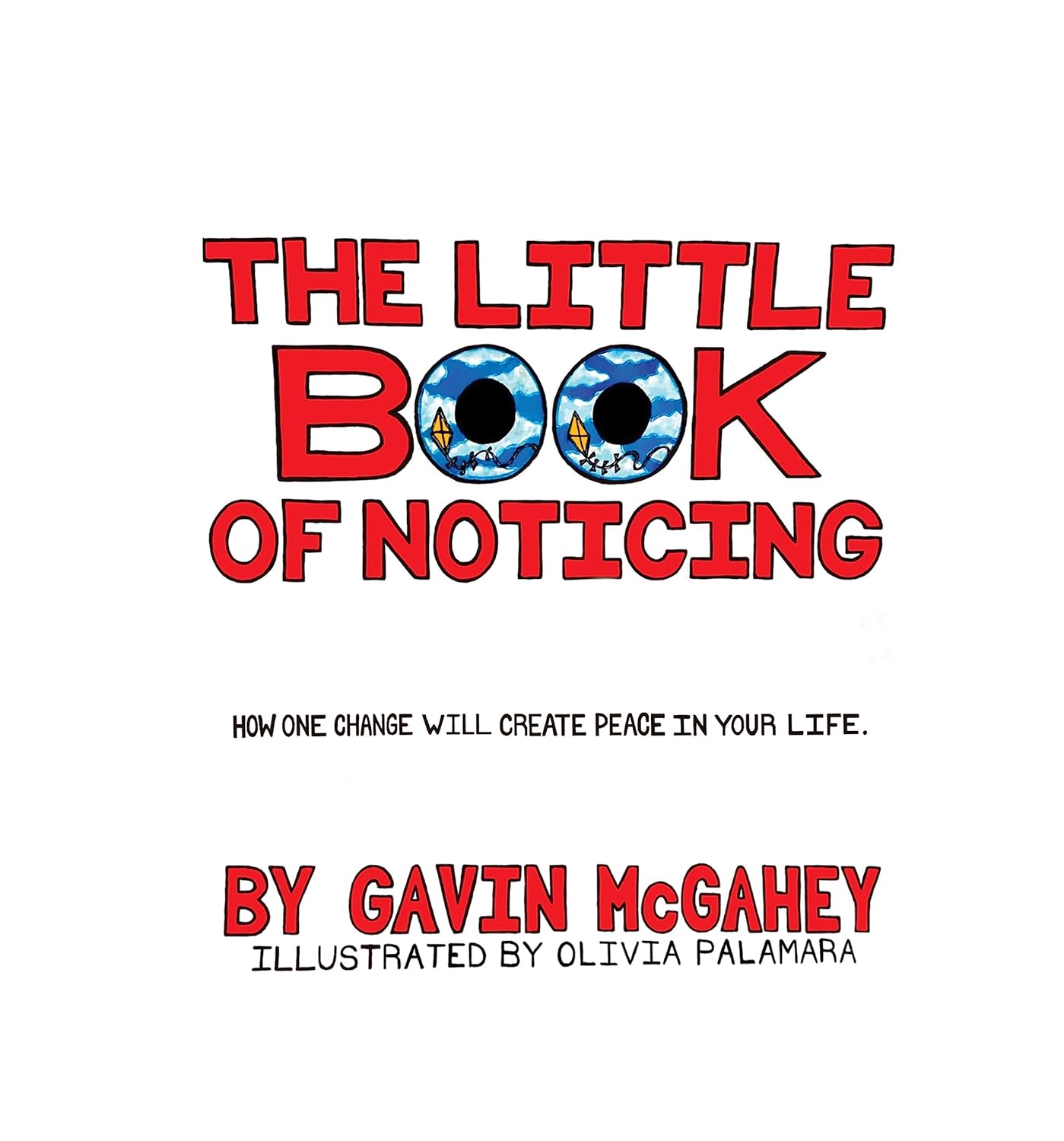 The Little Book Of Noticing: How one change will create peace in your ...