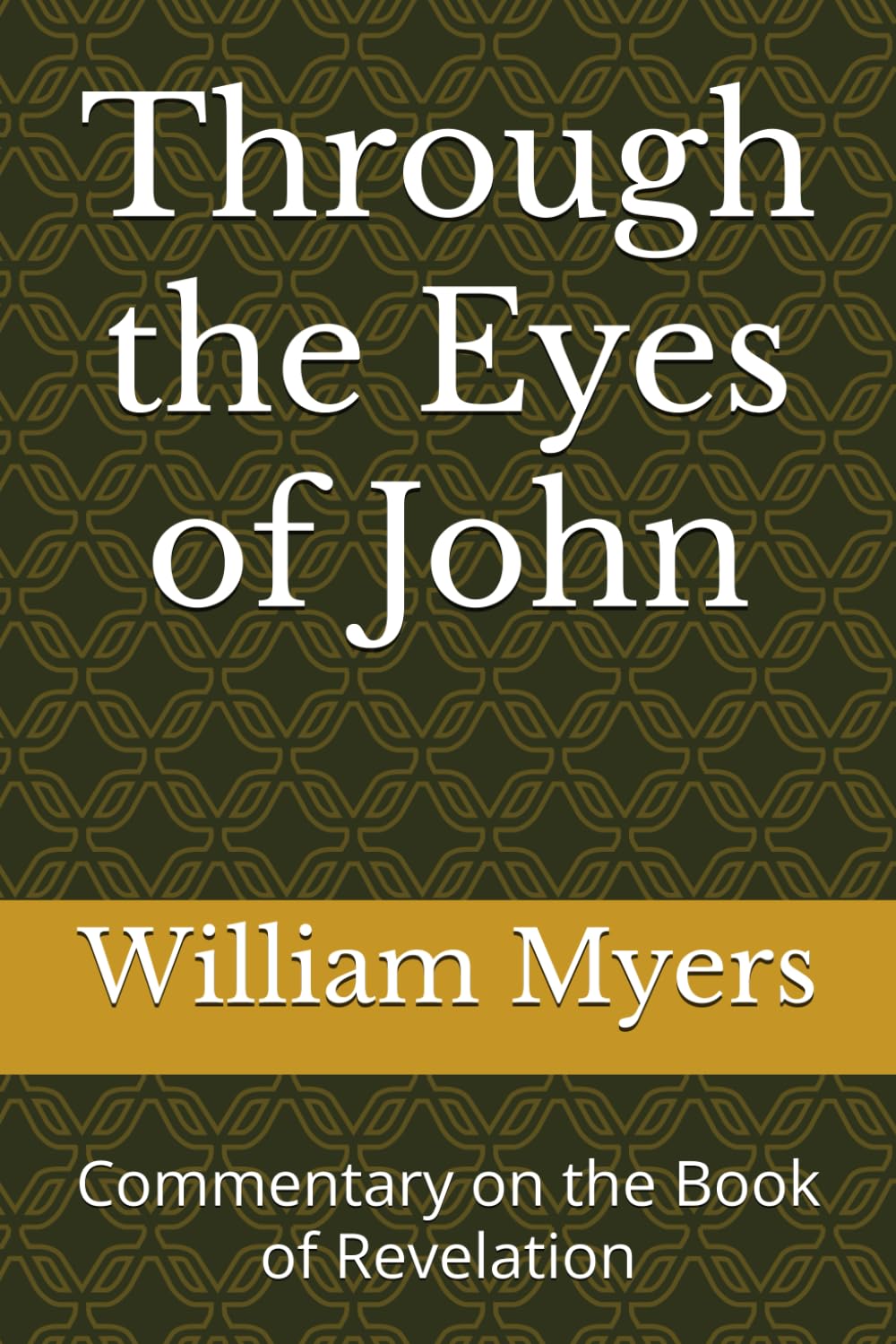 Through the Eyes of John: Commentary on the Book of Revelation: Myers ...