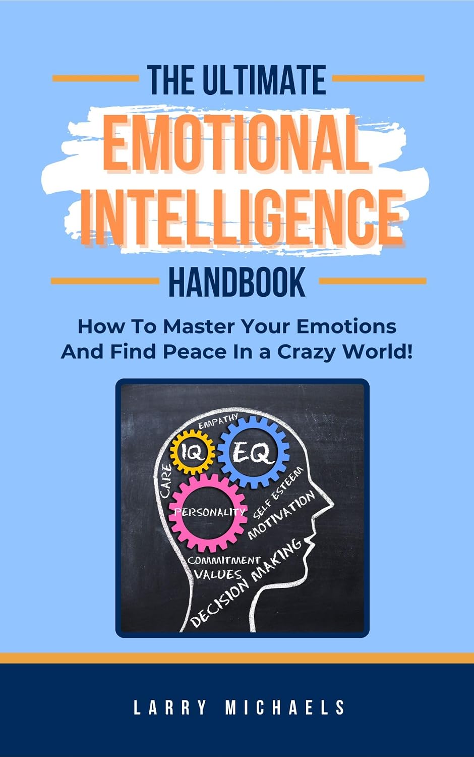 The Ultimate Emotional Intelligence Handbook: How To Master Your ...