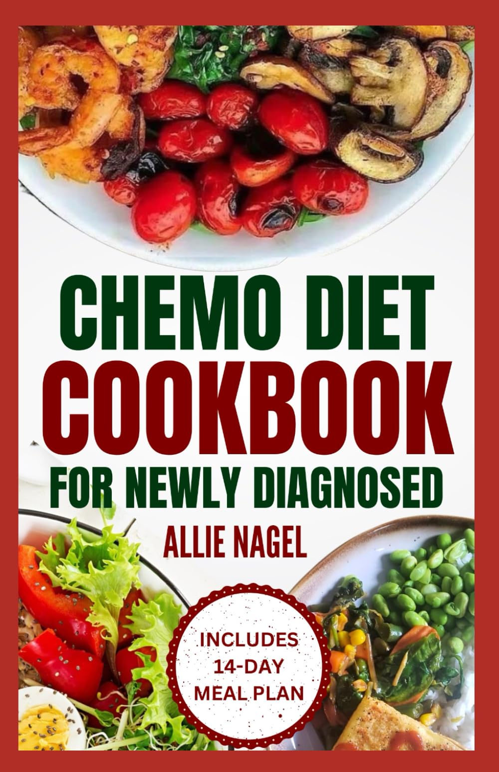Chemo Diet Cookbook for Newly Diagnosed: Quick and Easy Anti Cancer Recipes to Eat During and ...
