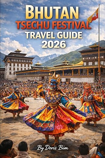 BHUTAN TSECHU FESTIVAL TRAVEL GUIDE 2026: Bim, Doris: 9798245265599 ...