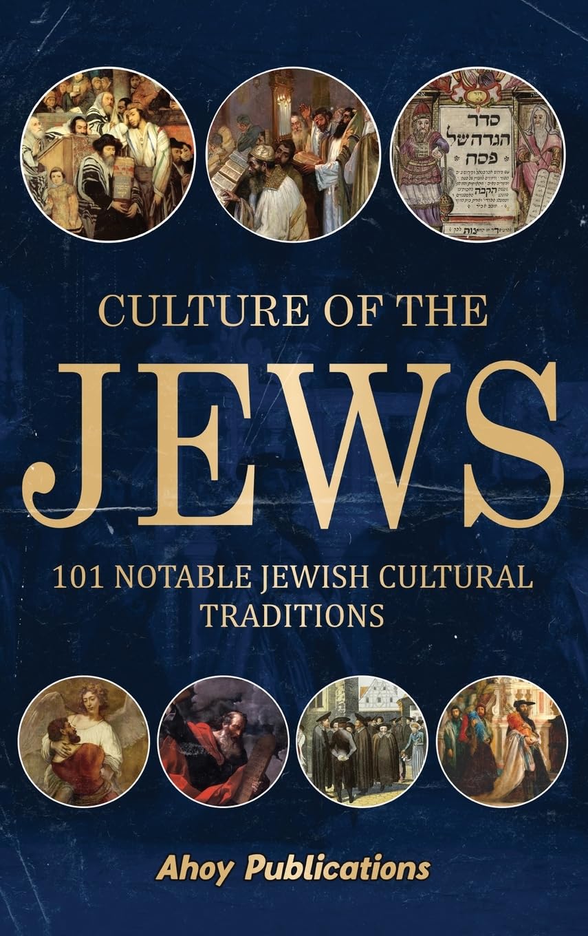 Culture of the Jews: 101 Notable Jewish Cultural Traditions ...