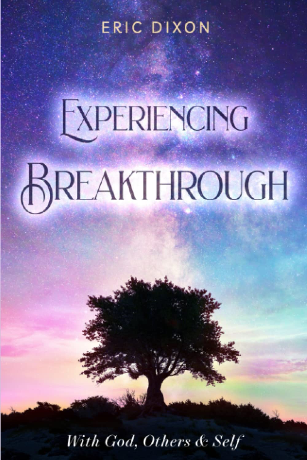 Experiencing Breakthrough With God, Others & Self: Experiencing ...