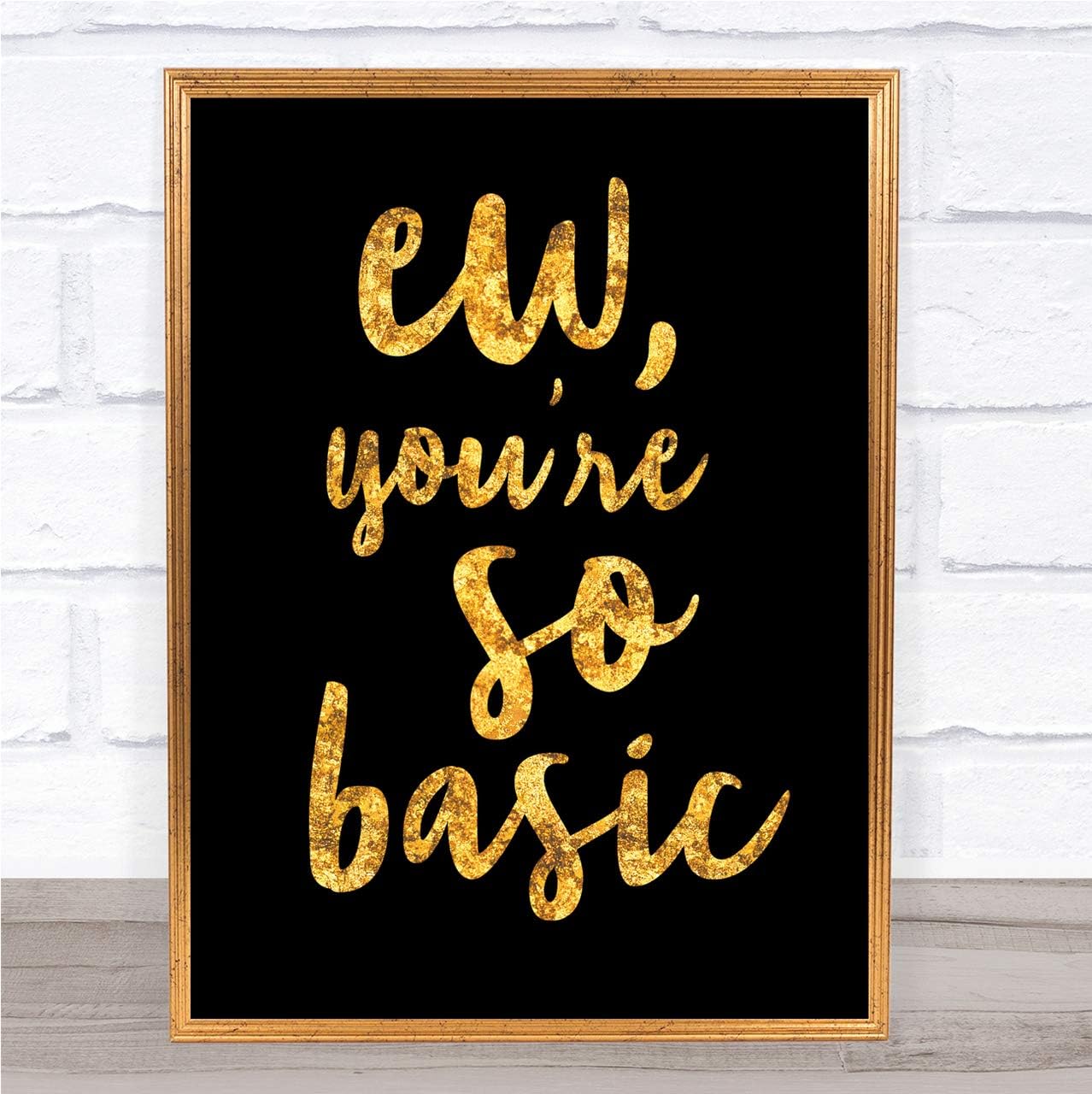 Amazon.com: Ew You're So Basic Quote Print Black & Gold Wall Art ...