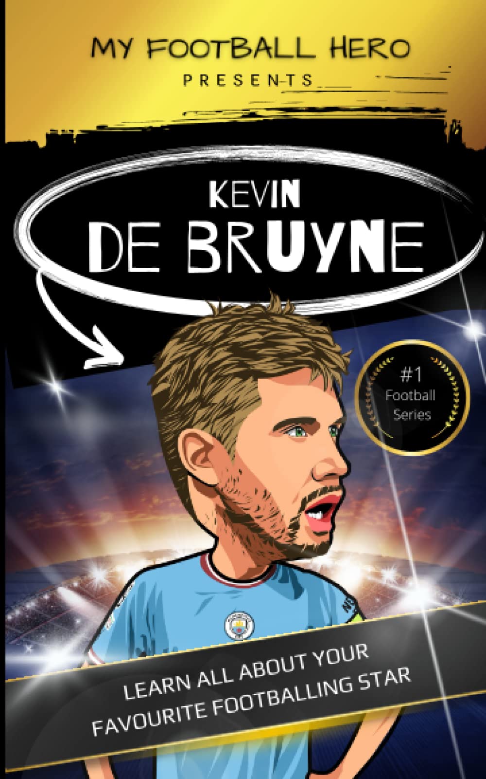 My Football Hero: Kevin De Bruyne: Learn all about your favourite ...