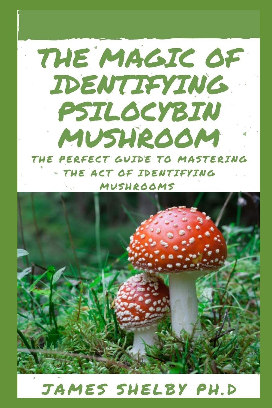 Buy The Magic of Identifying Psilocybin Mushroom: The Perfect Guide To ...