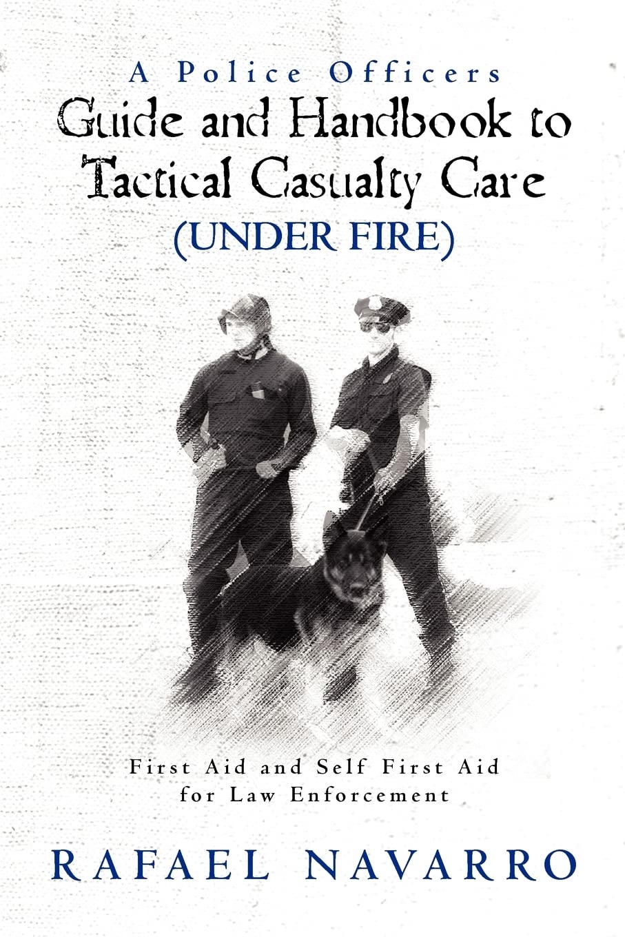 A Police Officers Guide and Handbook to Tactical Casualty Care (Under ...
