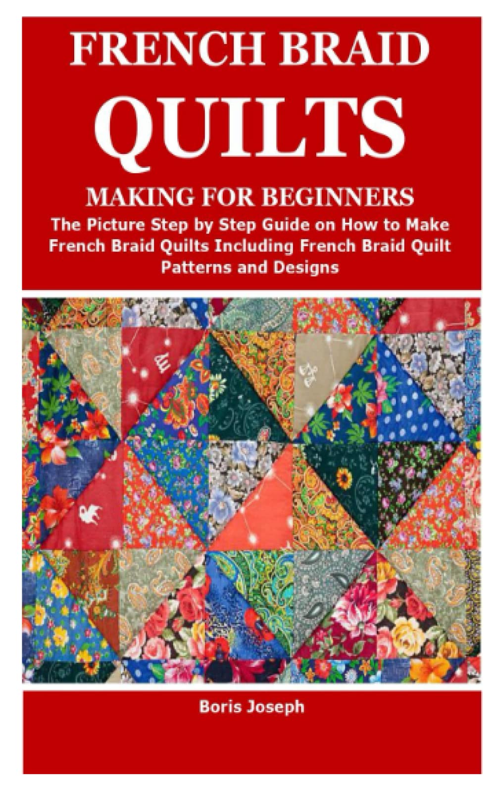 Buy FRENCH BRAID QUILTS MAKING FOR BEGINNERS: The Picture Step by Step ...