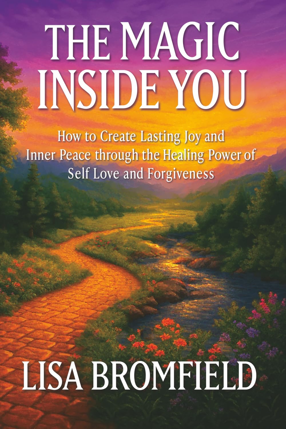The Magic Inside You: How to Create Lasting Joy and Inner Peace Through ...