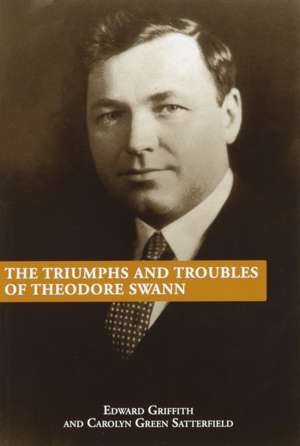 The Triumphs and Troubles of Theodore Swann: Griffith, Edward ...