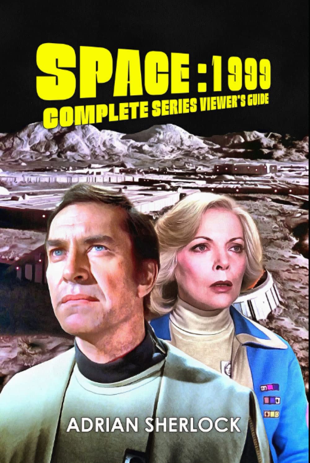 Space:1999 Complete Series Viewer's Guide: Collector's Edition ...