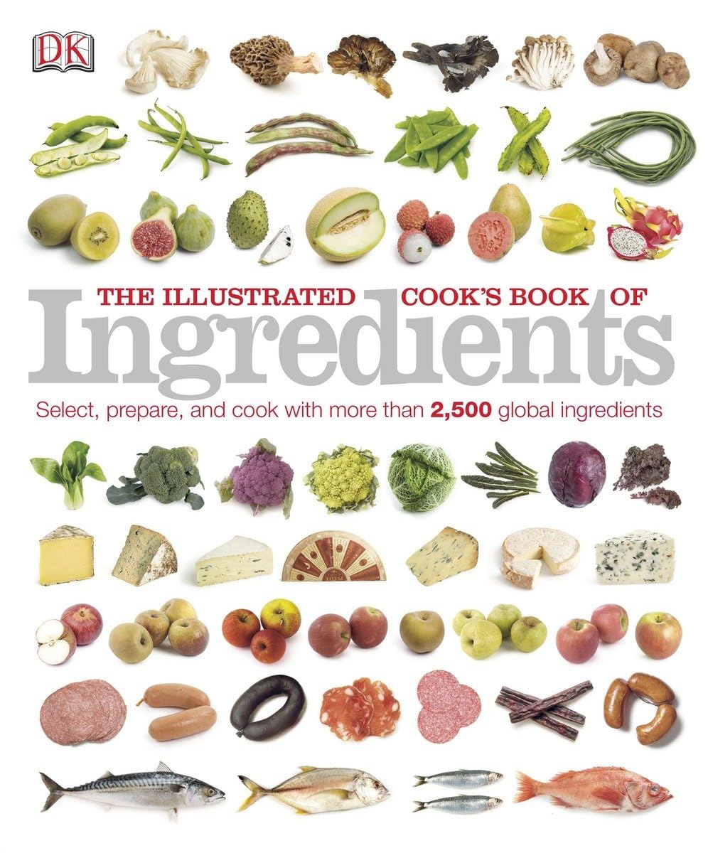 The Illustrated Cook's Book of Ingredients: 2,500 of the World's Best ...