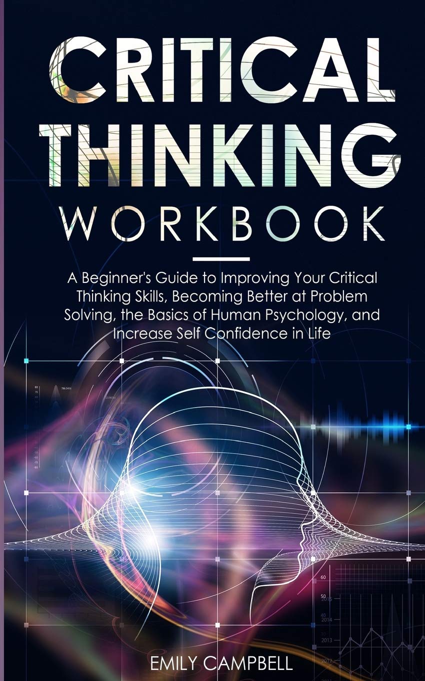Critical Thinking Workbook: A Beginner's Guide to Improving Your ...