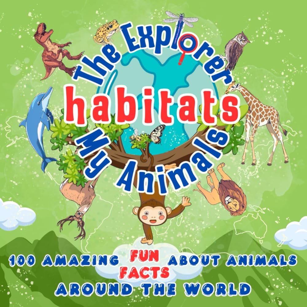 The Explorer My Animals Habitats: 100 Amazing Fun Facts about Animals ...