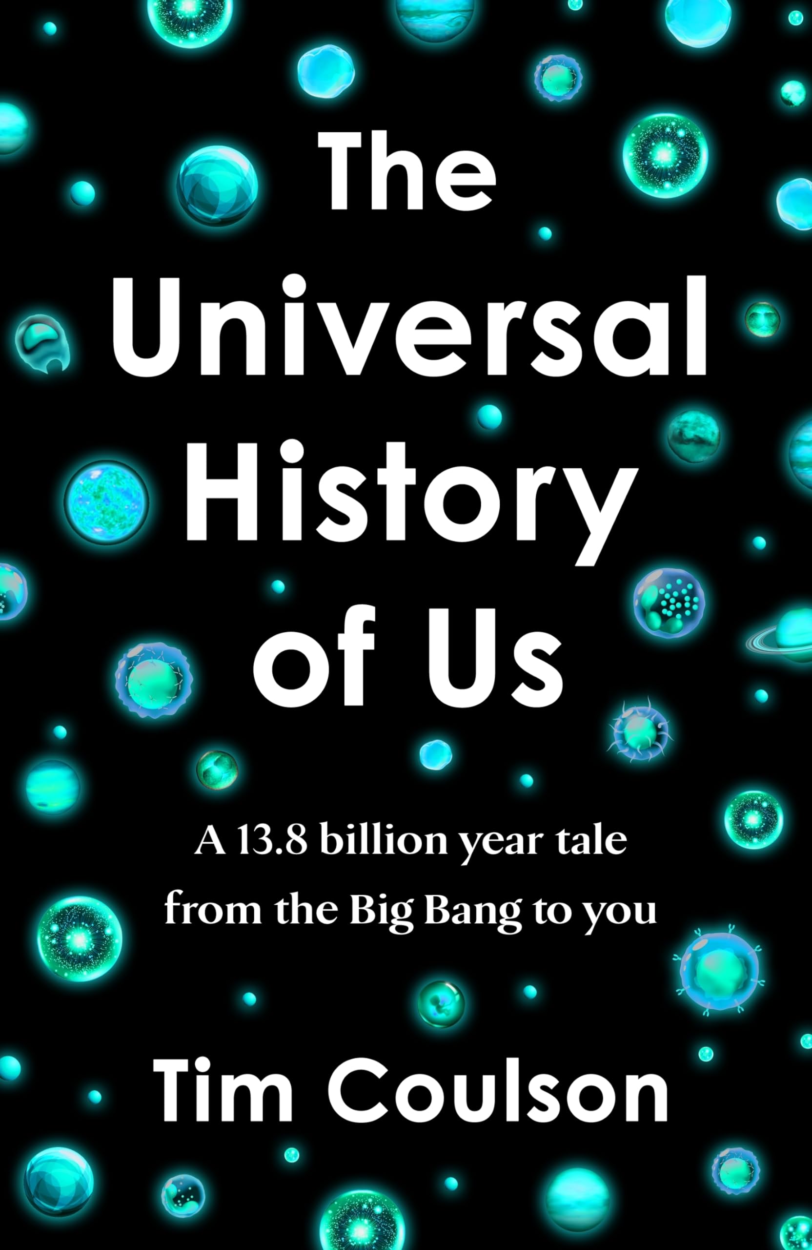 The Universal History of Us: A 13.8 billion year tale from the Big Bang ...