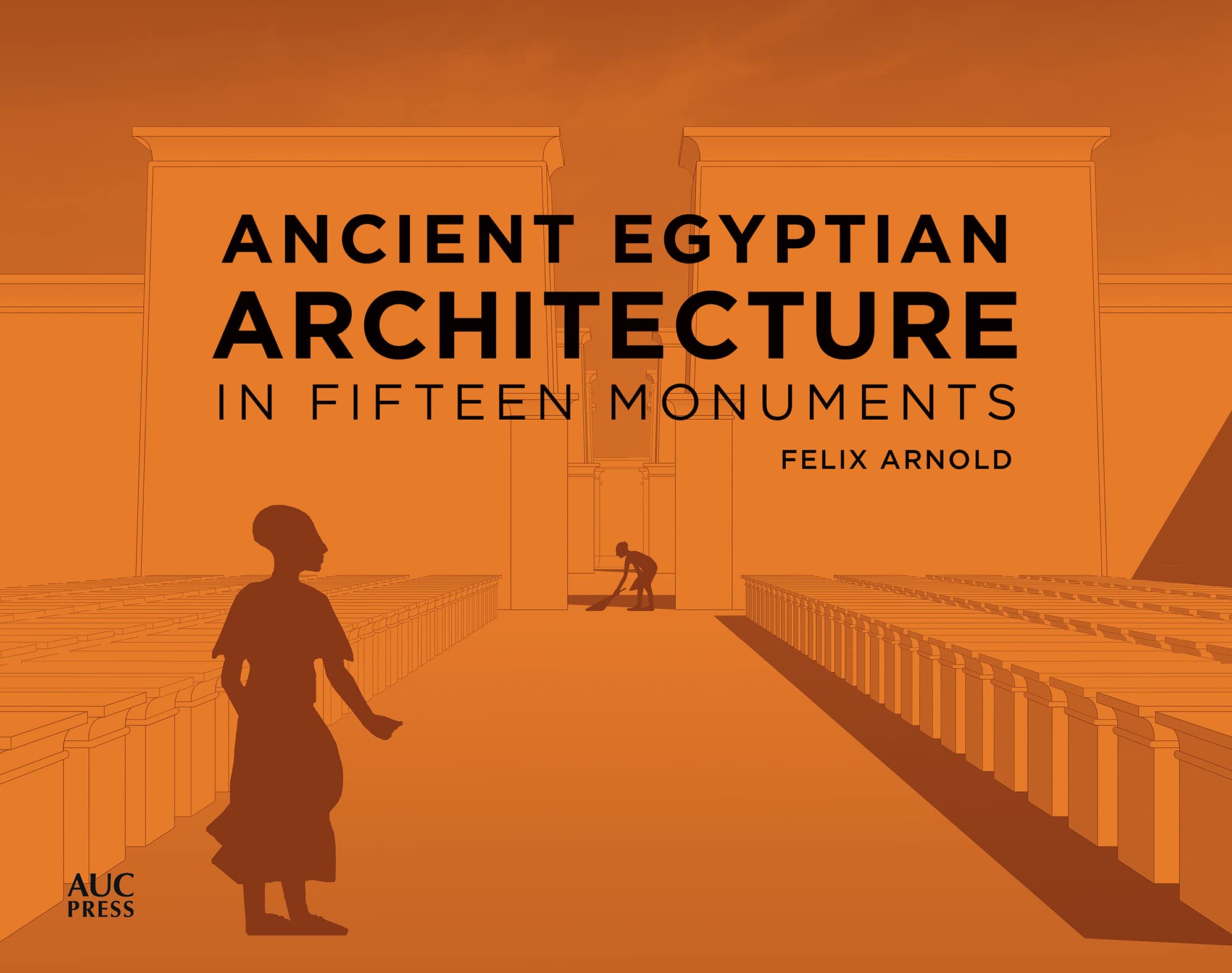 Ancient Egyptian Architecture in Fifteen Monuments: Arnold, Felix ...