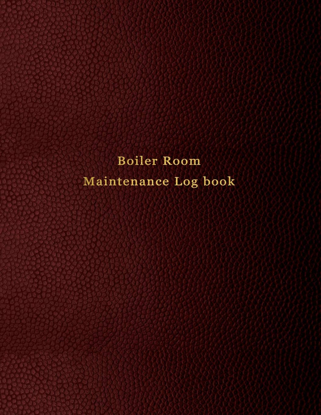 Boiler Room Maintenance Log book: Repair, operate, maintain and daily ...
