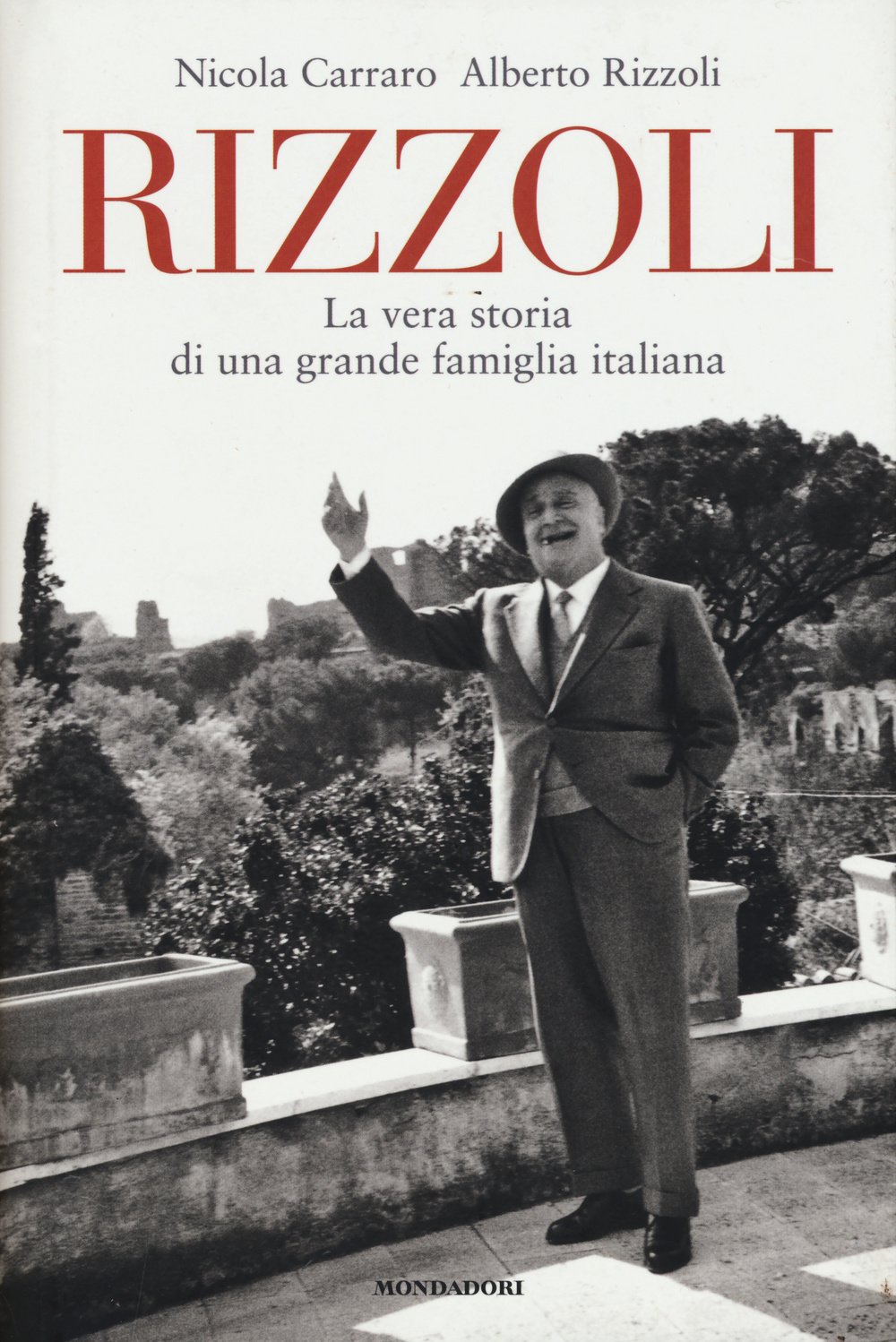 Rizzoli. La vera storia di una grande famiglia italiana : Carraro ...