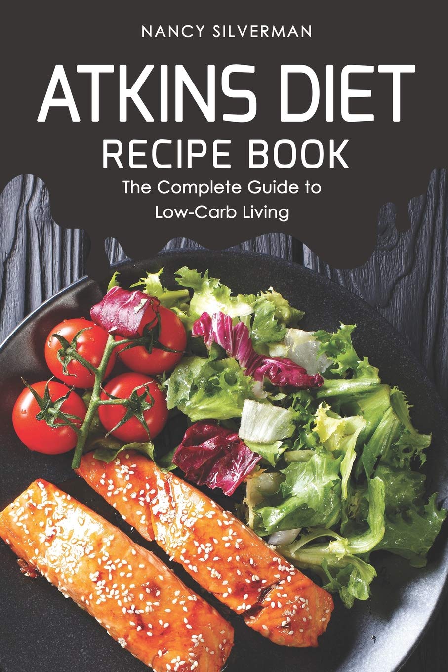 Atkins Diet Recipe Book: The Complete Guide to Low-Carb Living ...