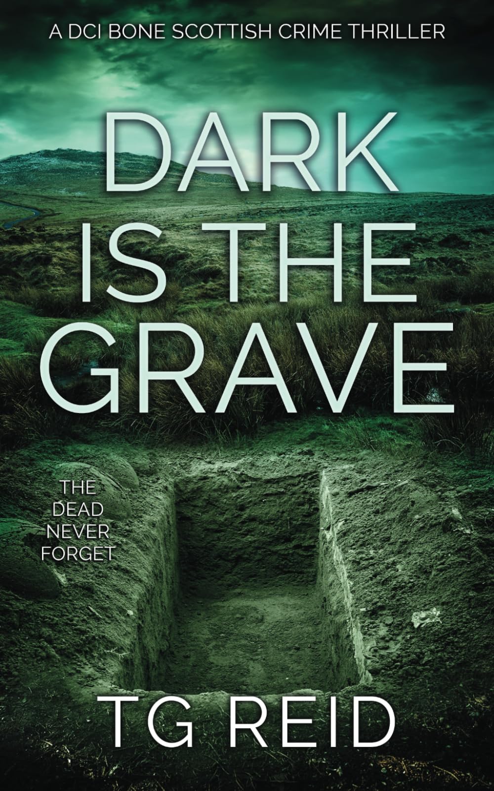 Dark is the Grave: A DCI Bone Scottish Crime Thriller : Reid, TG ...