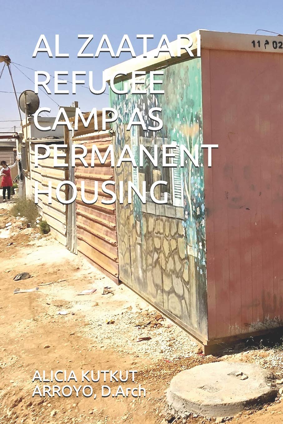 Amazon.com: AL ZAATARI REFUGEE CAMP AS PERMANENT HOUSING: 9781096885085 ...