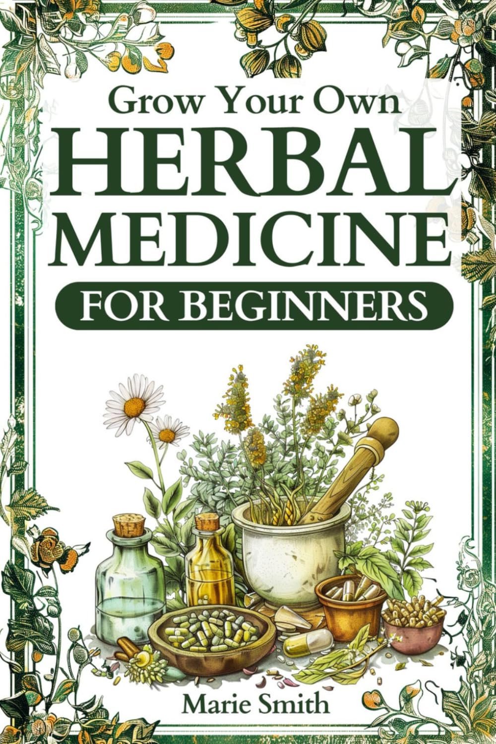 Grow Your Own Herbal Medicine for Beginners: Learn How to Raise Healing ...