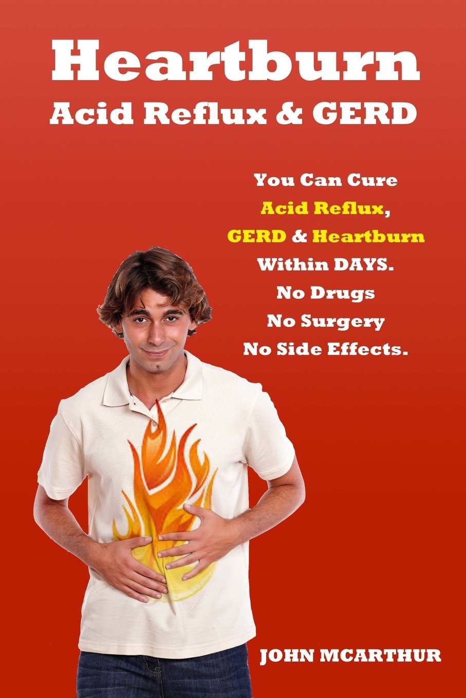 Heartburn Acid Reflux And GERD: You Can Cure Acid Reflux GERD And ...